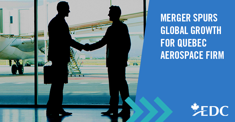Merger spurs global growth for Quebec aerospace firm | EDC